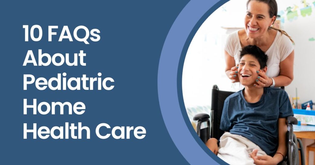 10 FAQs About Pediatric Home Health Care | Family First Homecare